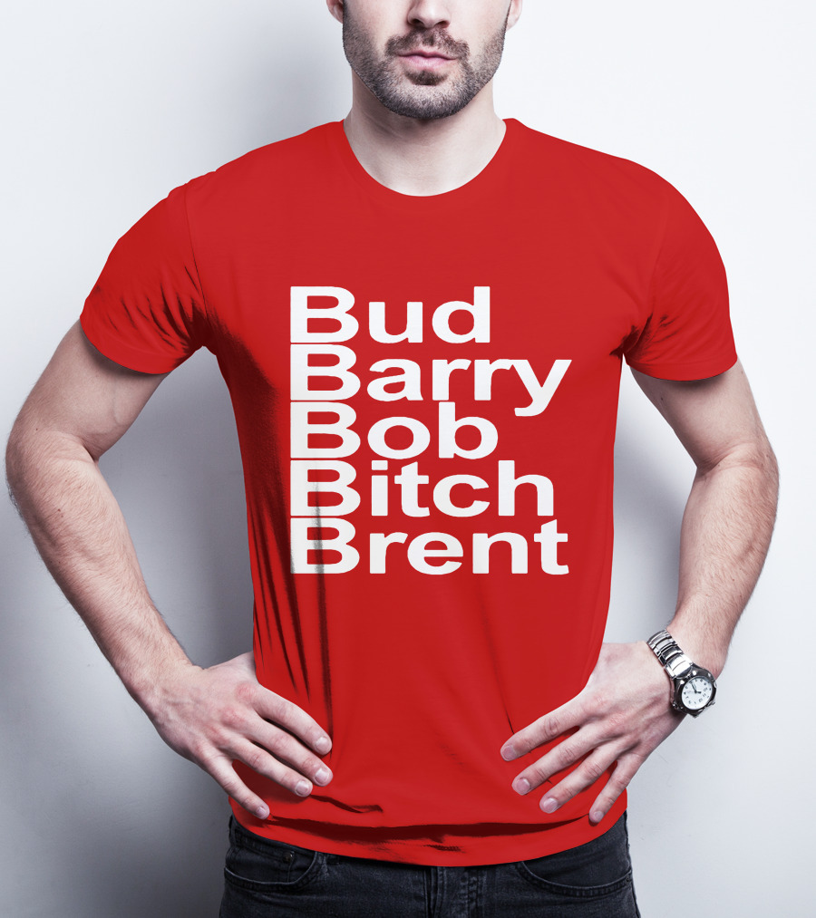 Bud Barry Bob Bitch Brent Longsleeve T-Shirt
