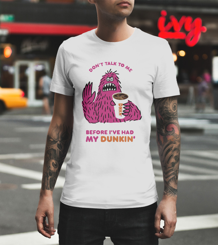Don't Talk To ME Before I've Had My Dunkin' T-Shirt