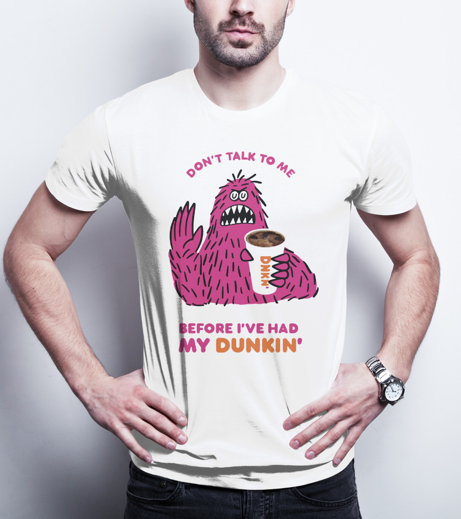 Don't Talk To ME Before I've Had My Dunkin' T-Shirt