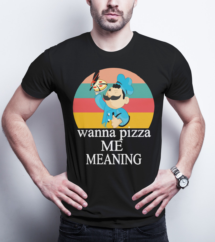 Wanna Pizza Me Meaning Chef T-Shirt