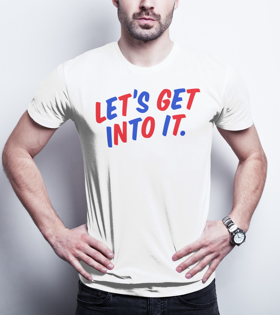 LET'S GET INTO IT Crooked Media Merch T-Shirt