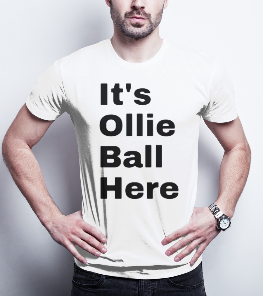 It's Ollie Ball Here T-Shirt