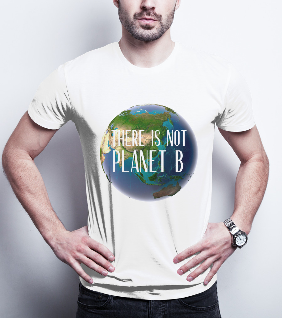 There Is No Planet B Earth Conservation Message T-Shirt