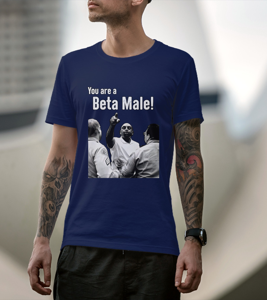 You Are A Beta Male Pointing Man Surrounded By Officers T-Shirt