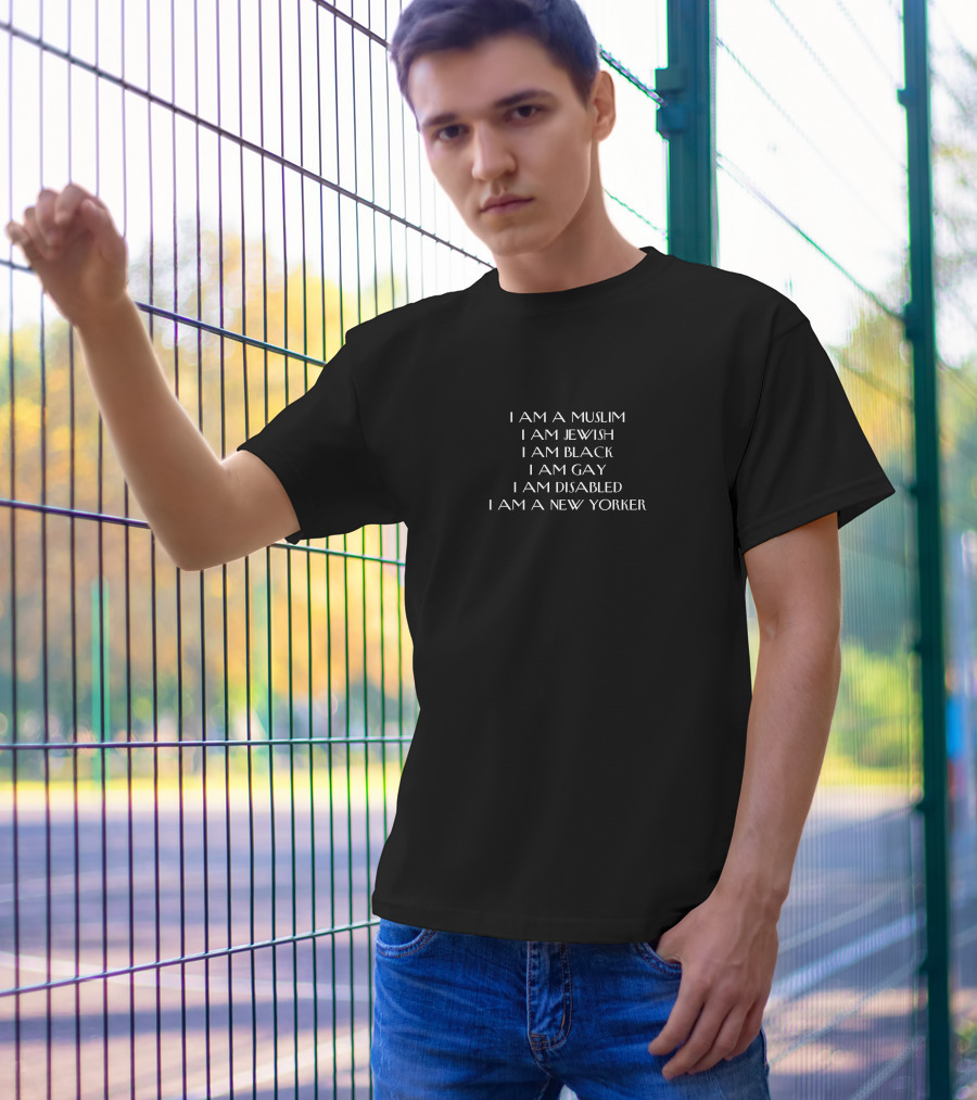 I Am A Muslim I Am Jewish I Am Black I Am Gay I Am Disabled I Am A New Yorker T-Shirt