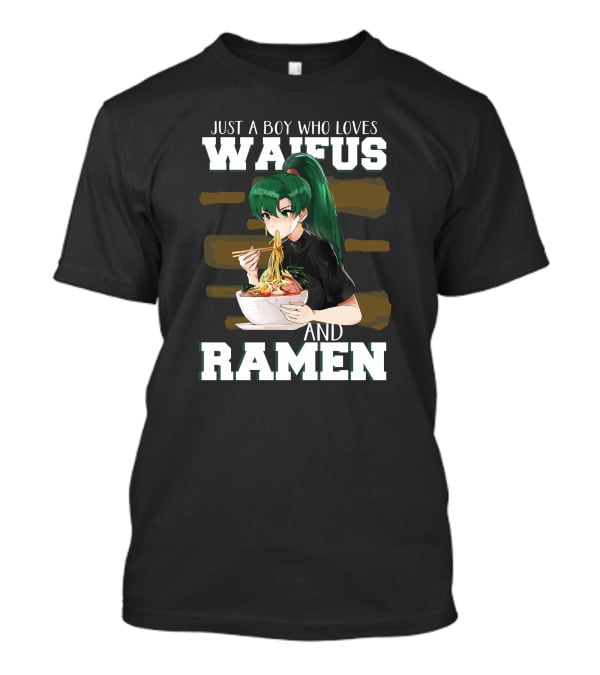 Just A Boy Who Loves Waifus And Ramen Anime Girl Eating Noodles T-Shirt
