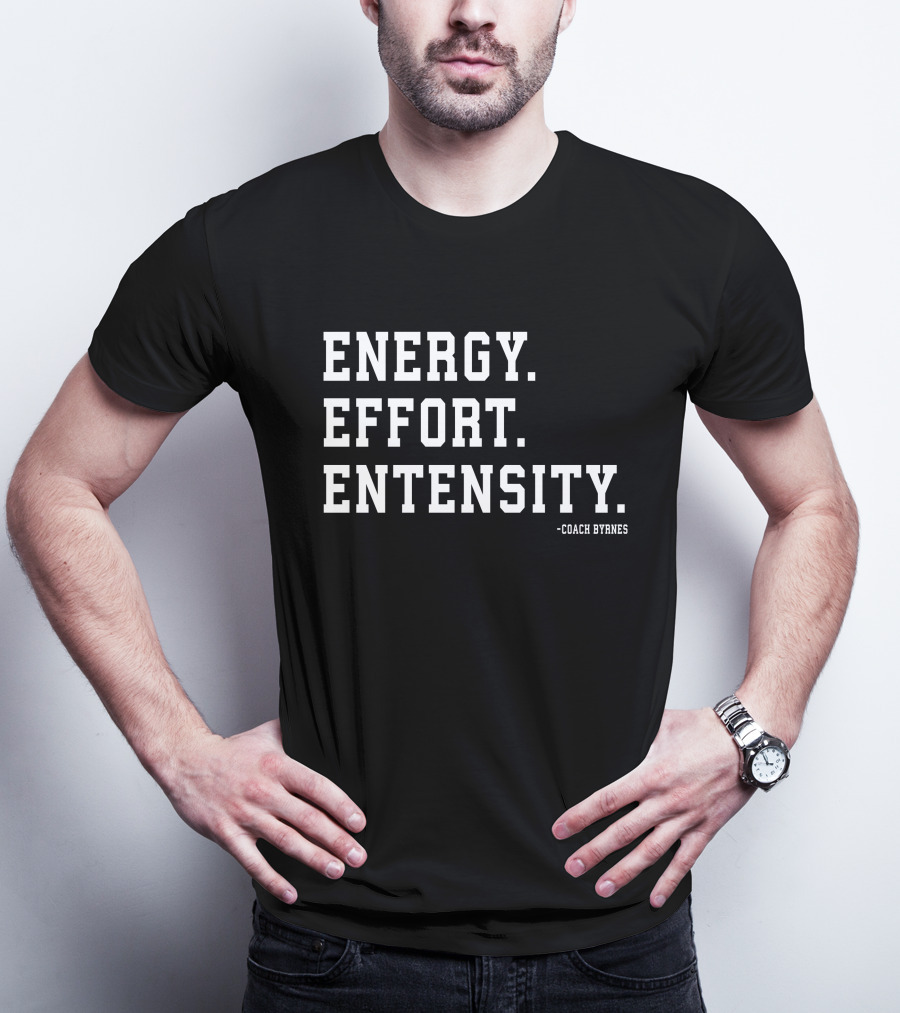 Energy Effort Entensity Coach Byrnes T-Shirt