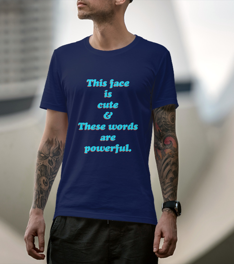 This Face Is Cute And These Words Are Powerful T-Shirt