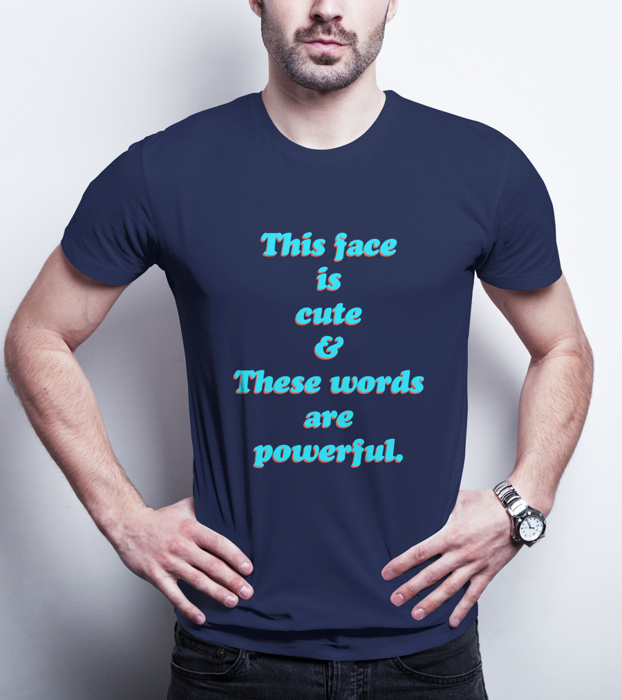 This Face Is Cute And These Words Are Powerful T-Shirt