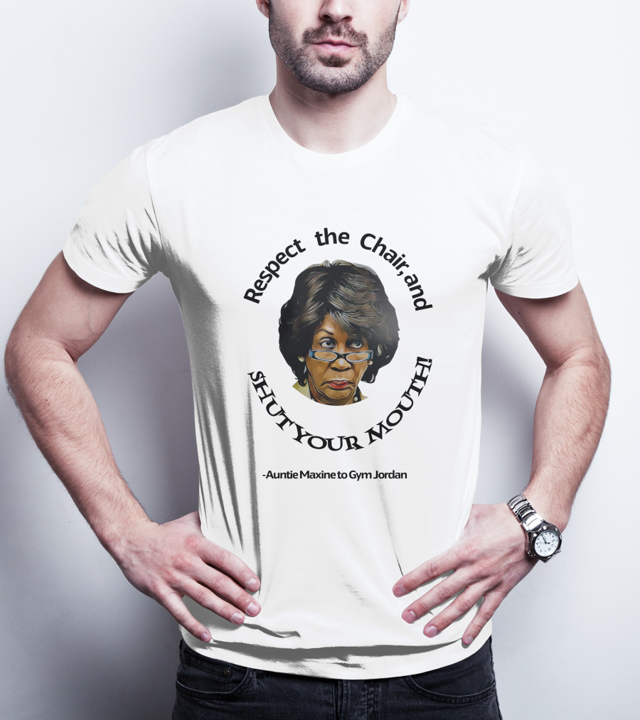 Respect The Chair And Shut Your Mouth Auntie Maxine To Gym Jordan T-Shirt