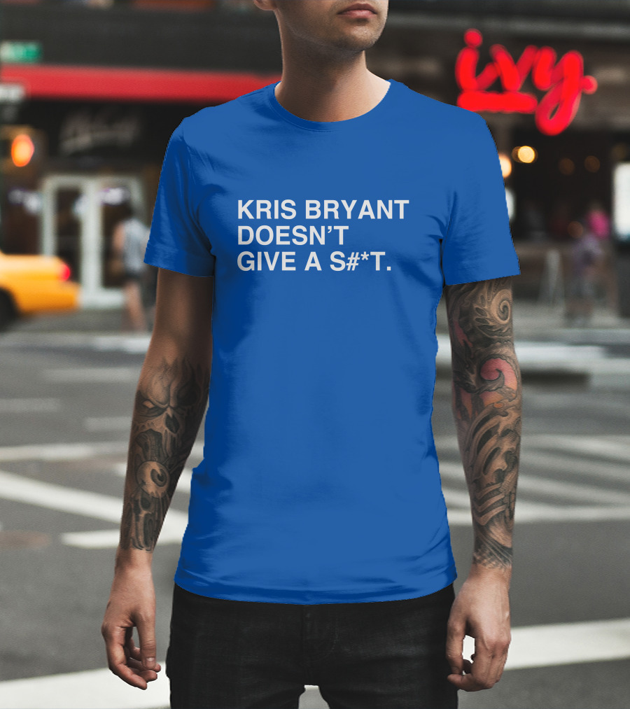 Kris Bryant Doesn't Give A S#*t Obviousshirts T-Shirt