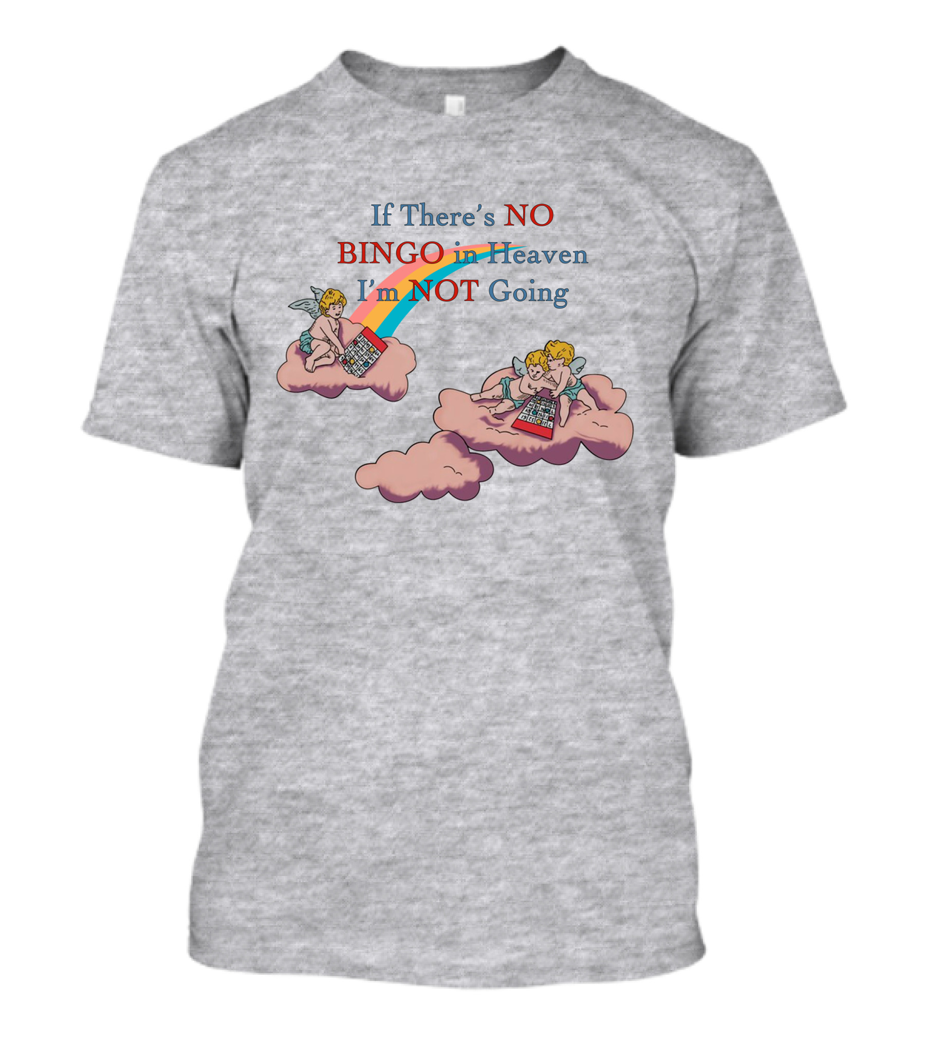 If There’s No Bingo And Cherubs In Heaven I'm Not Going T-Shirt