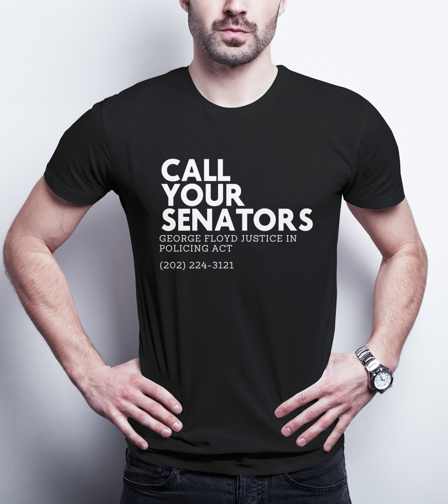 CALL YOUR SENATORS GEORGE FLOYD JUSTICE IN POLICING ACT (202) 224-3121 T-Shirt