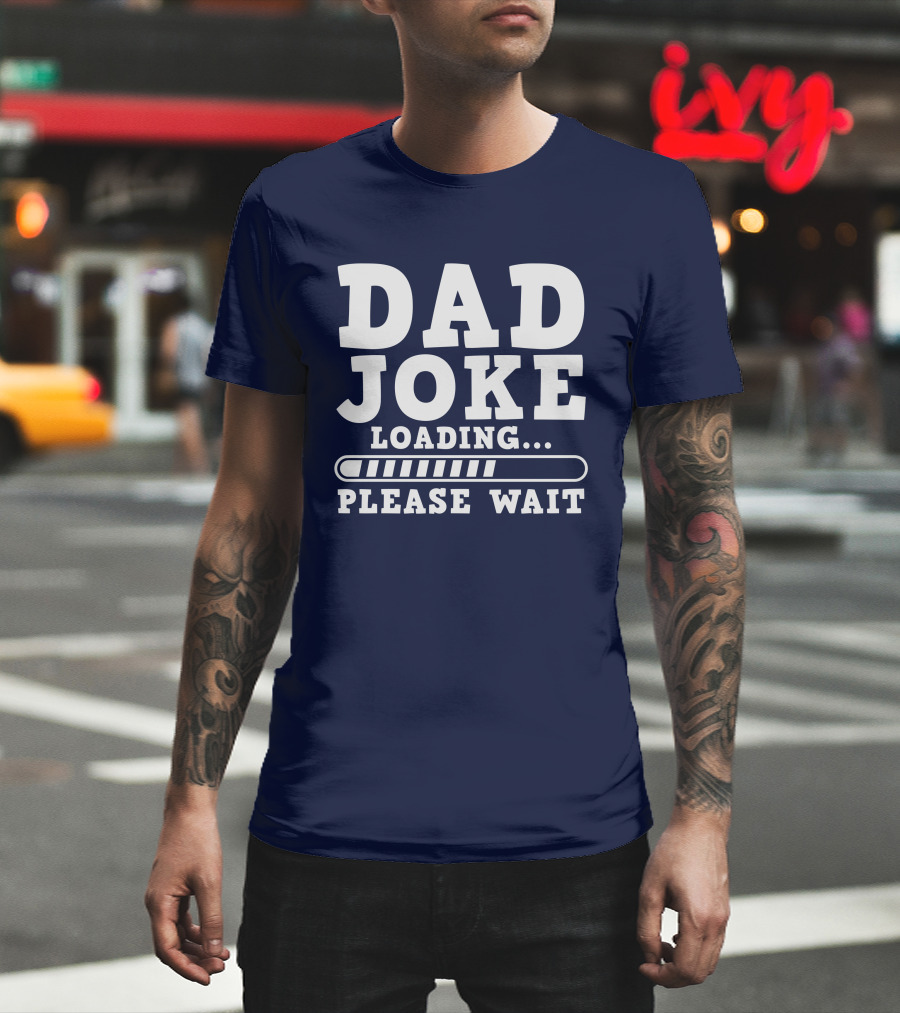 Dad Joke Loading Please Wait Progress Bar Humor T-Shirt
