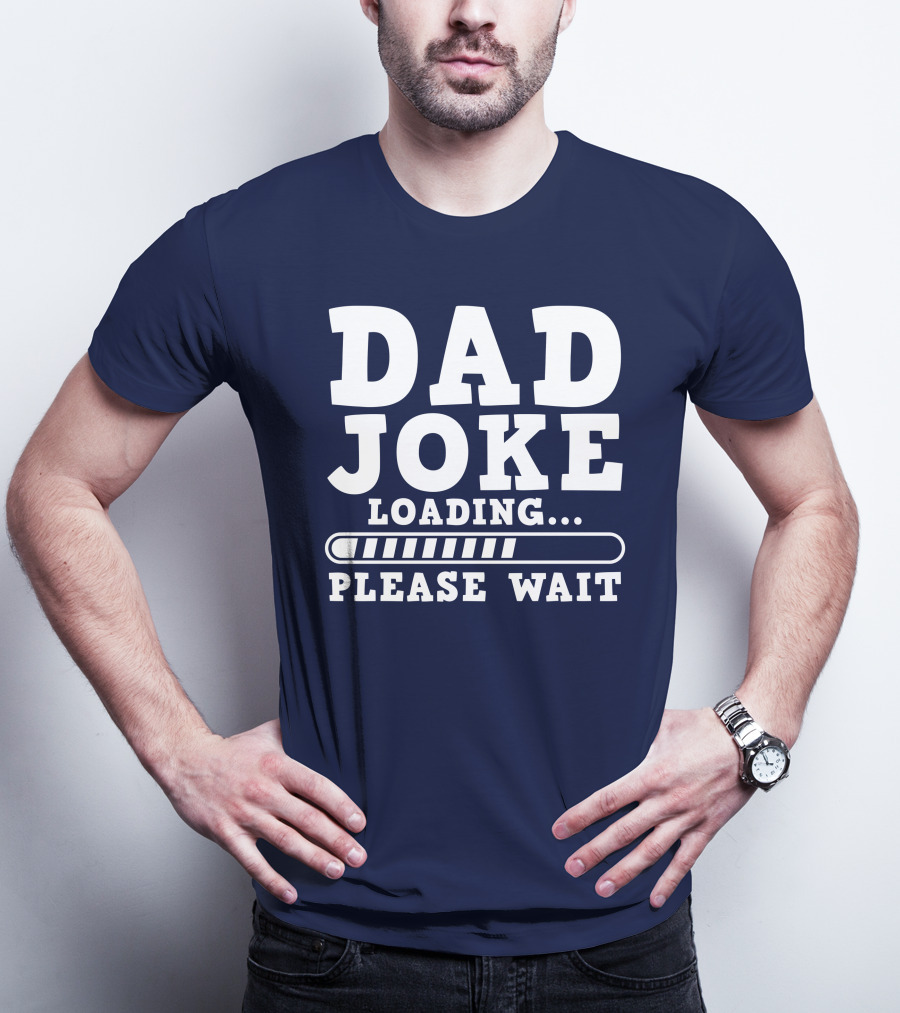 Dad Joke Loading Please Wait Progress Bar Humor T-Shirt