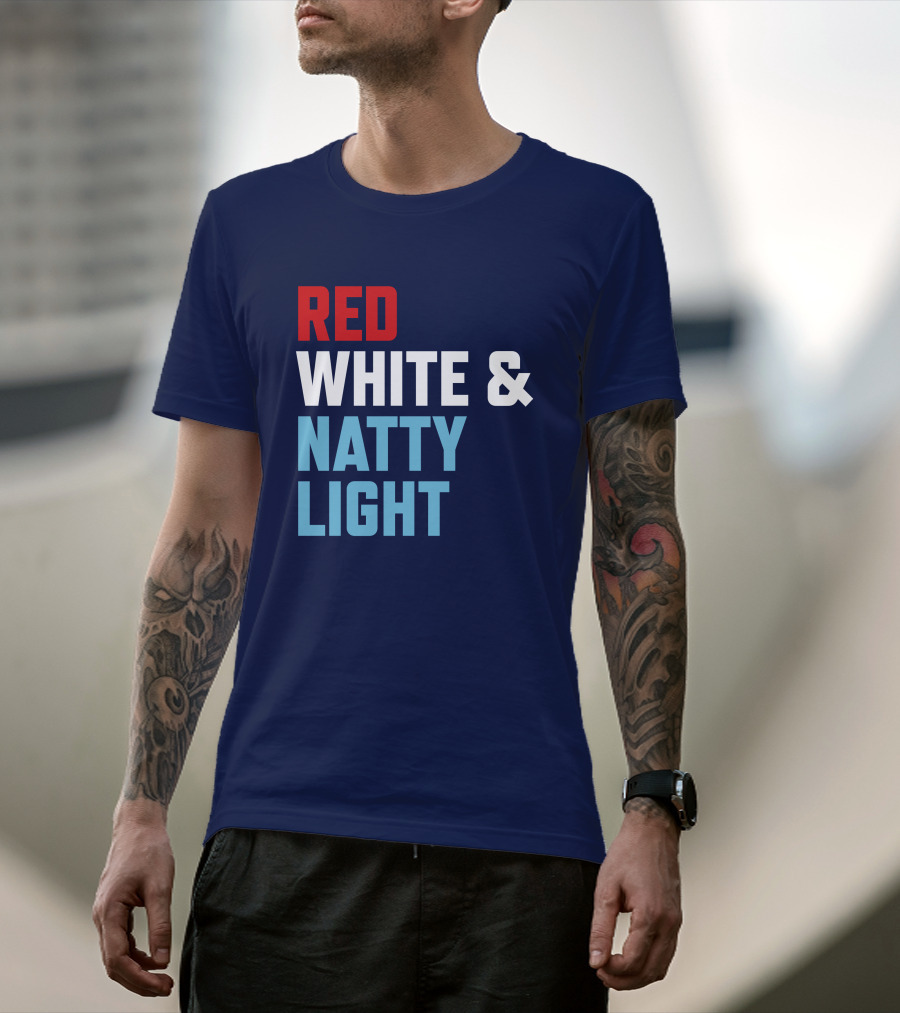 Red White And Natty Light Patriotic Fun Natty Light Fans T-Shirt