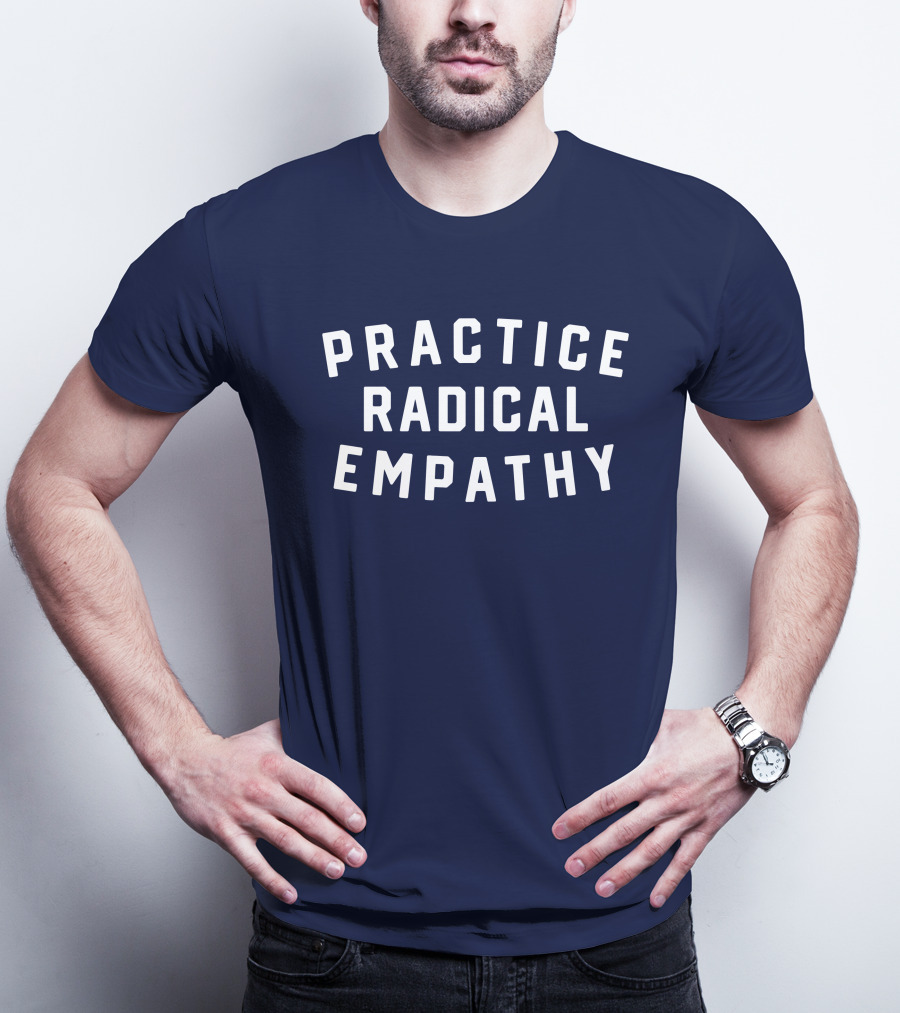 Practice Radical Empathy Text T-Shirt