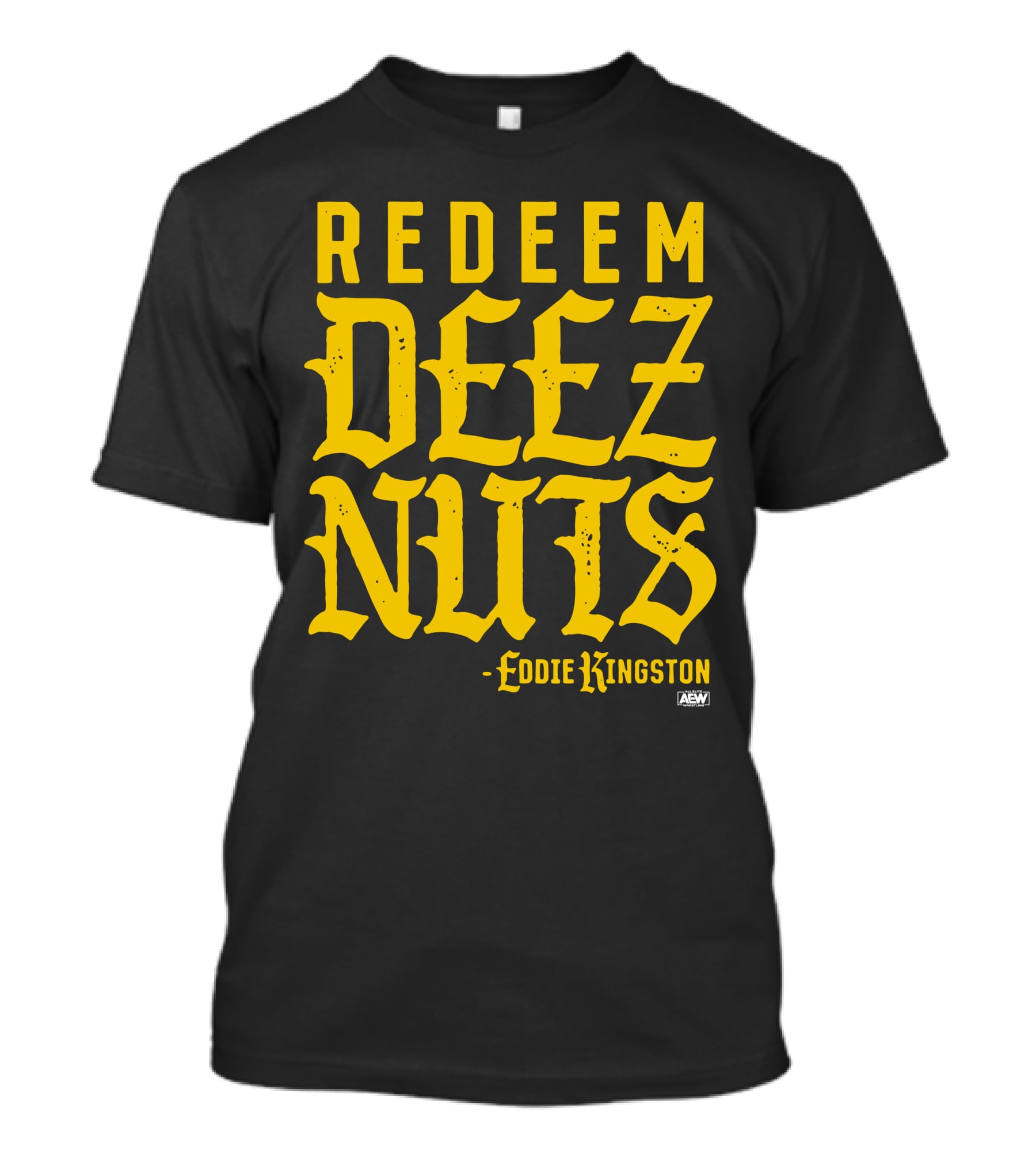 AEW Redeem Deez Nuts Eddie Kingston T-Shirt