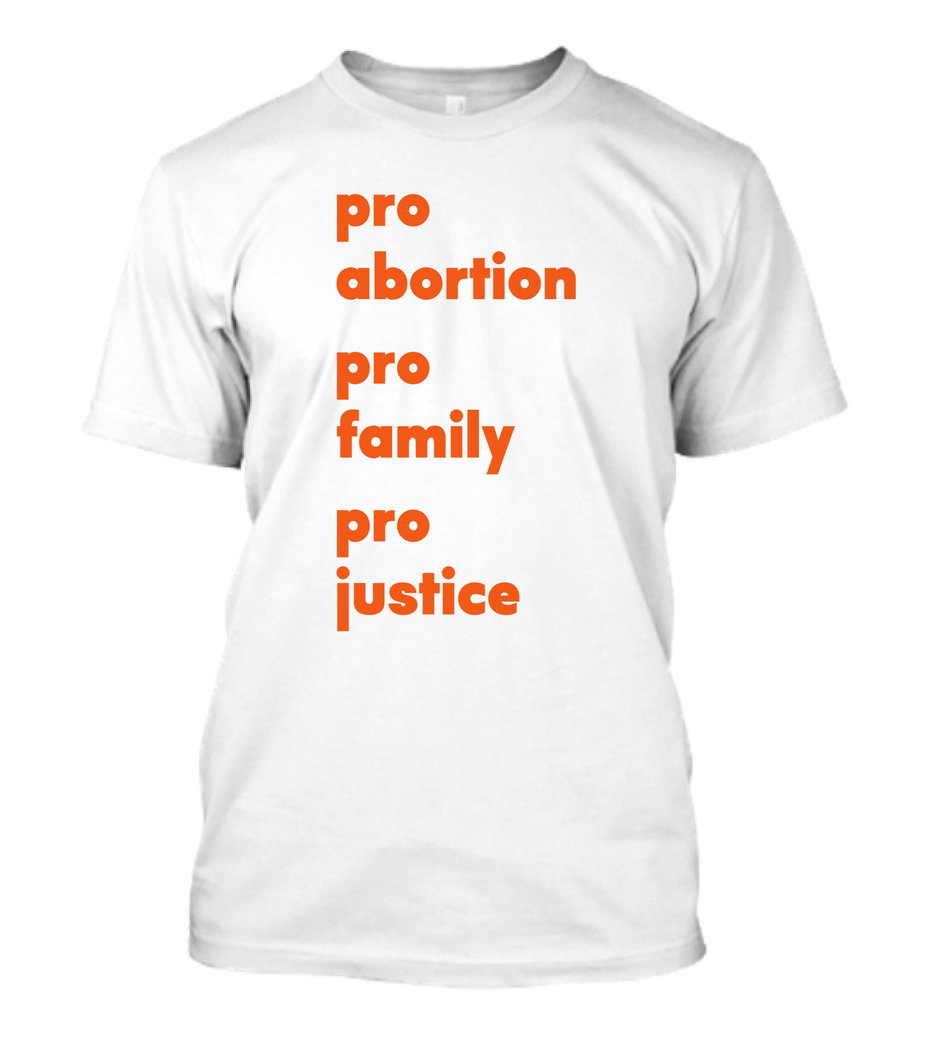 Pro Abortion Pro Family Pro Justice Advocacy T-Shirt