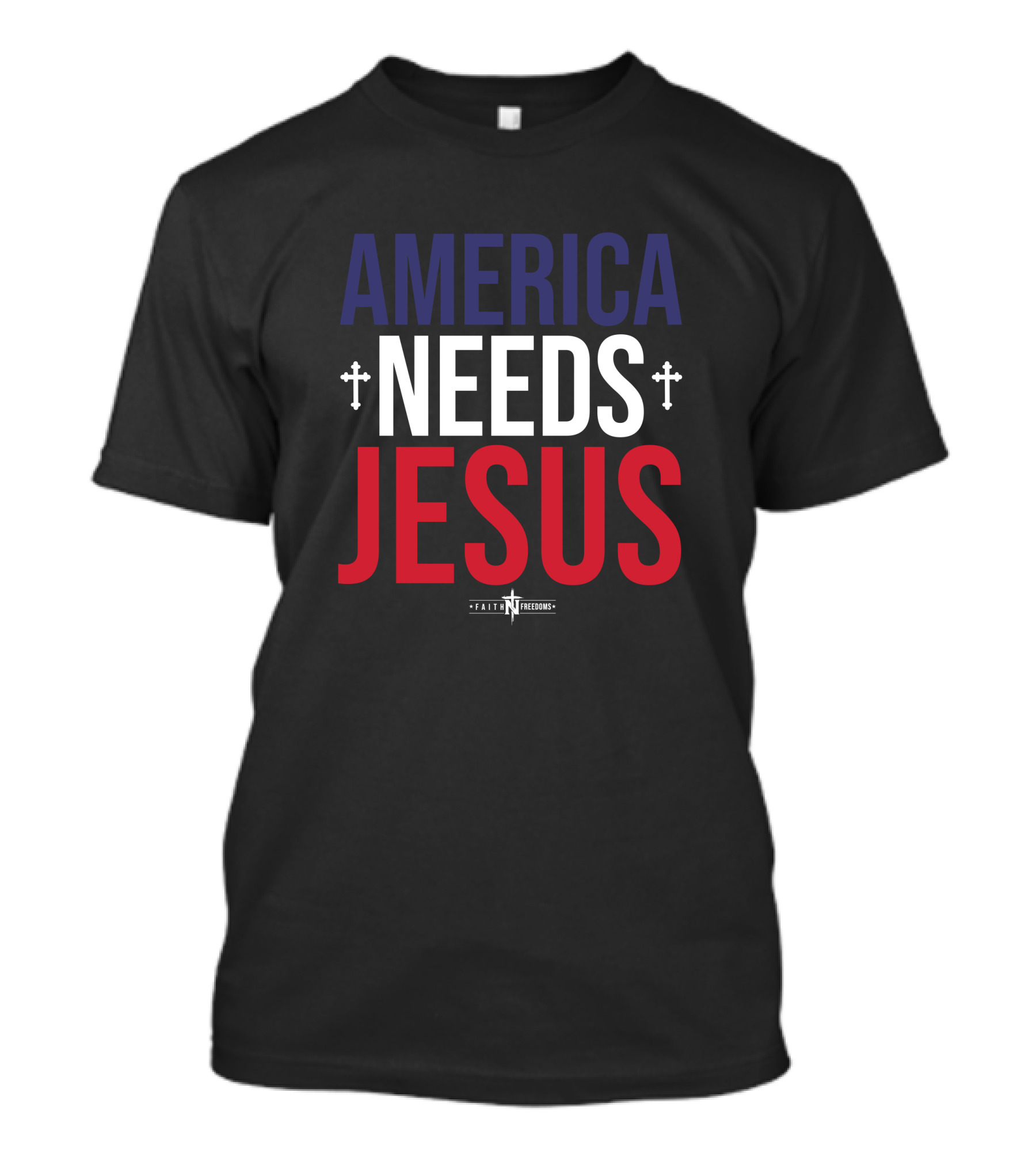 America Needs Jesus Faith N Freedoms Merch T-Shirt