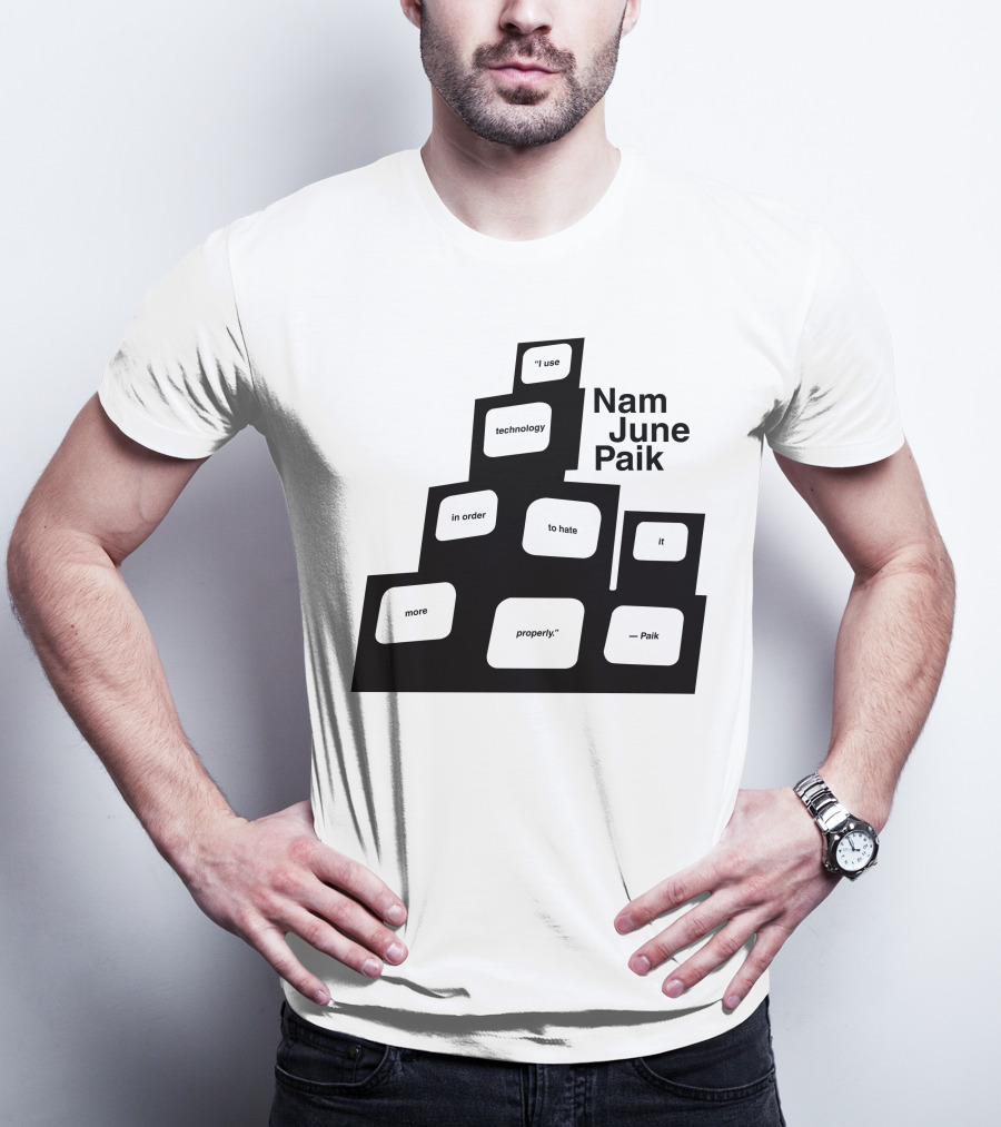 Nam June Paik I Use Technology In Order To Hate It More Properly T-Shirt