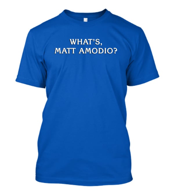 What's Matt Amodio? T-Shirt