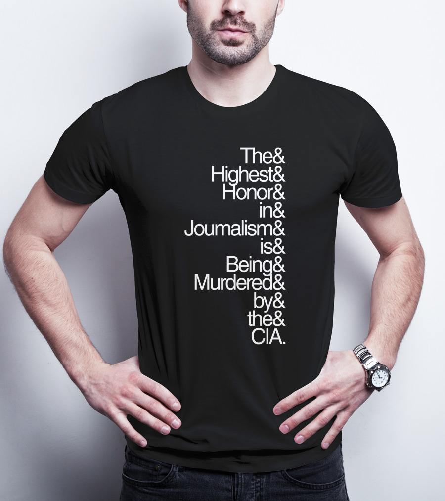 The Highest Honor In Journalism Is Being Murdered By The CIA T-Shirt