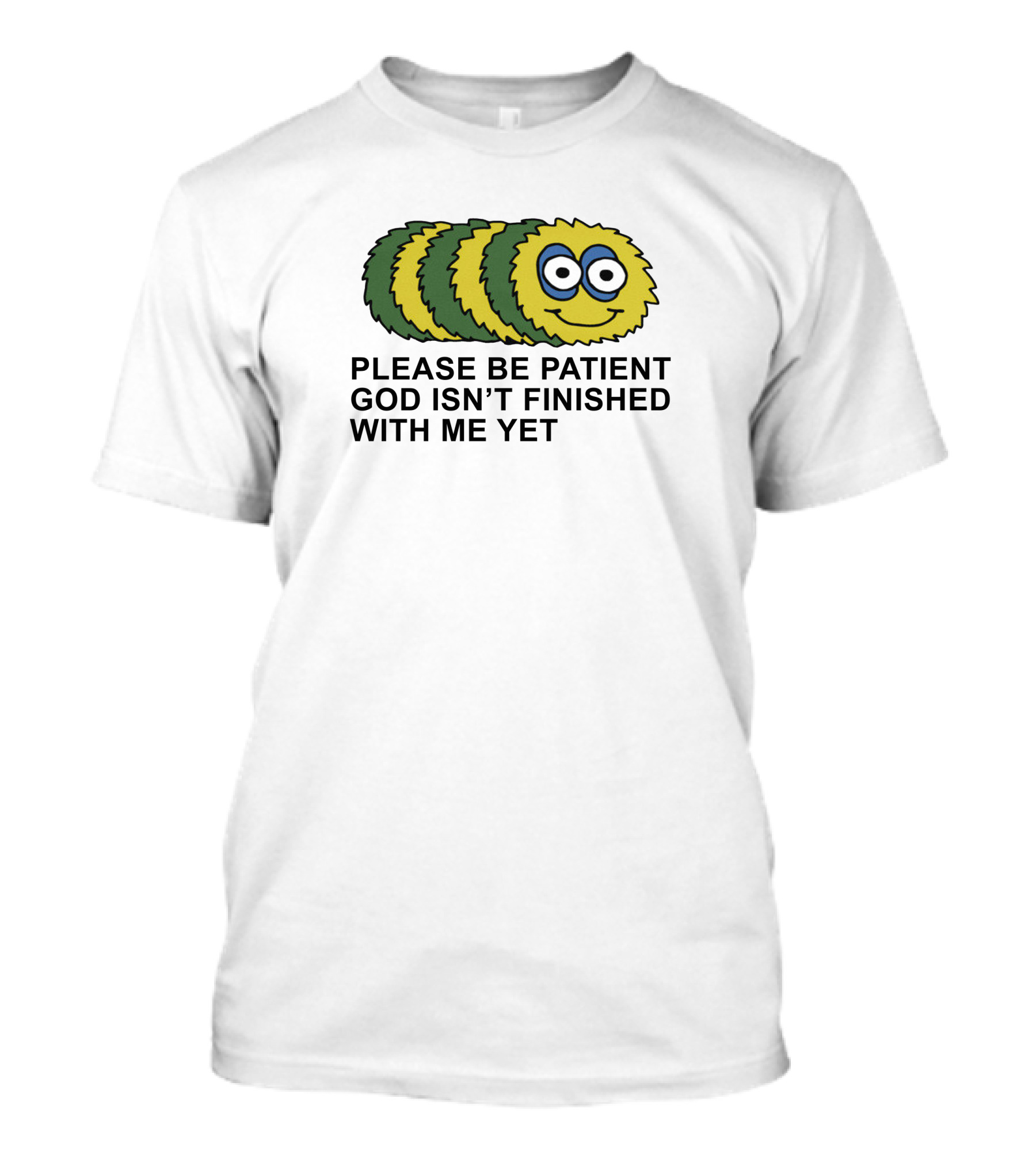 Please Be Patient God Isn't Finished With Me Yet Fluffy Cartoon Circles T-Shirt