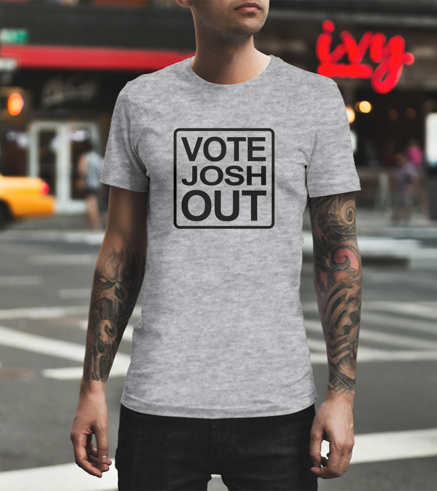VOTE JOSH OUT T-Shirt