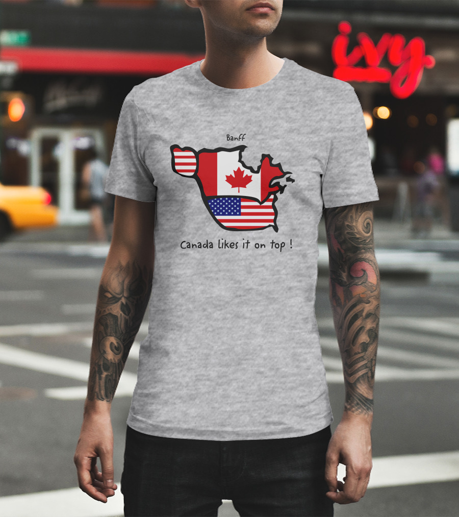 Banff Canada Likes It On Top North America Map With Flags T-Shirt