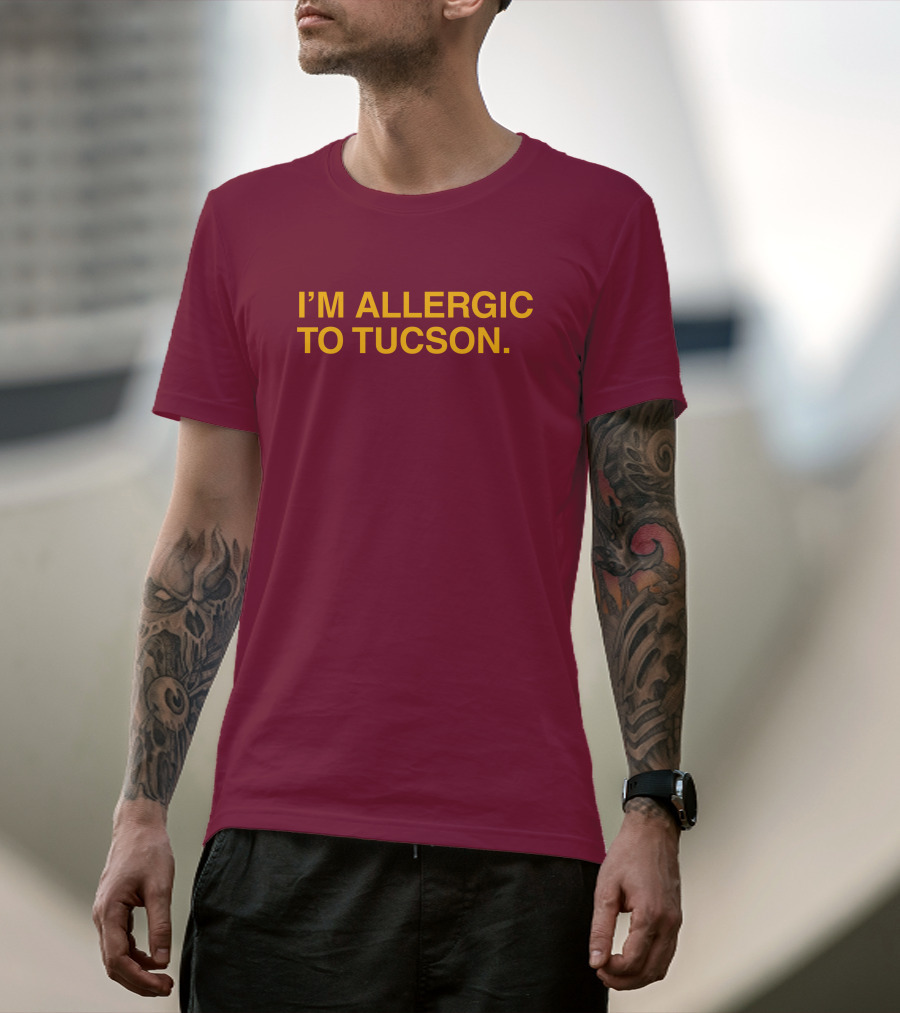 Well Put Merch I'm Allergic To Tucson Maroon T-Shirt