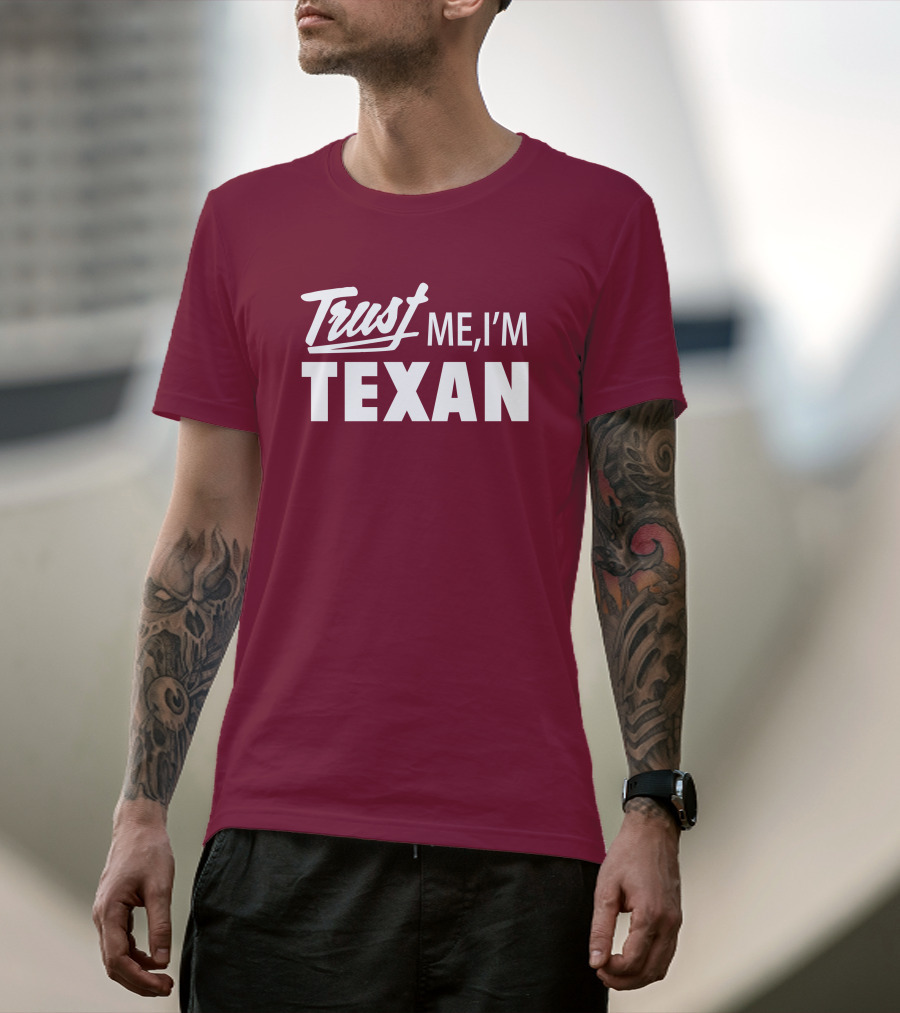 Trust Me I'm Texan Texas Humor Merch T-Shirt