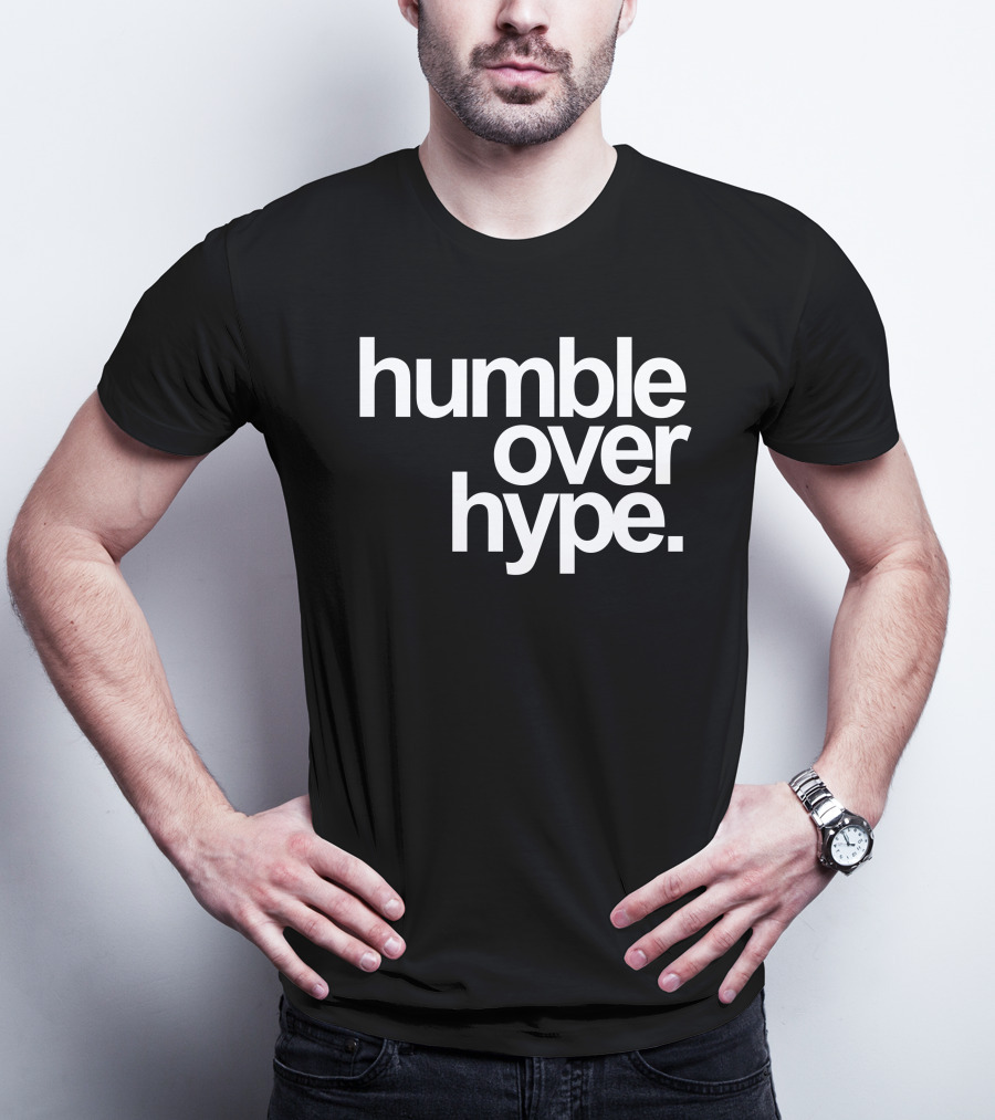 Humble Over Hype Bold Minimalist T-Shirt