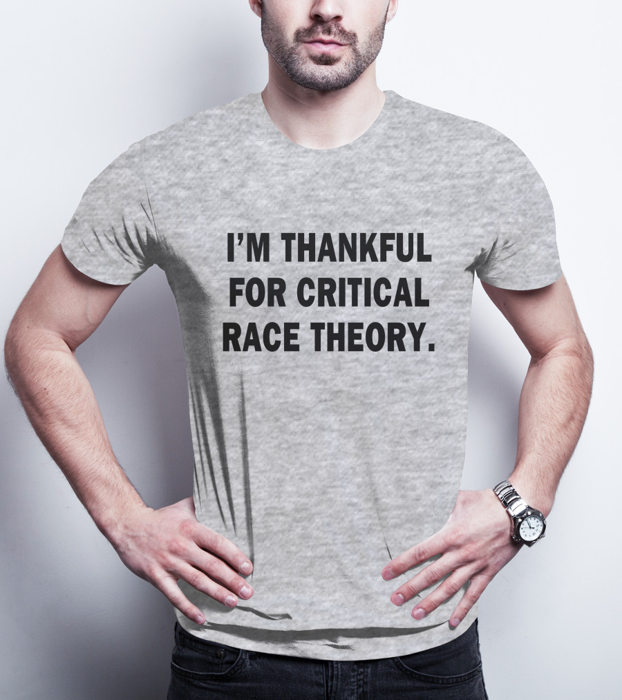 I'M THANKFUL FOR CRITICAL RACE THEORY T-Shirt