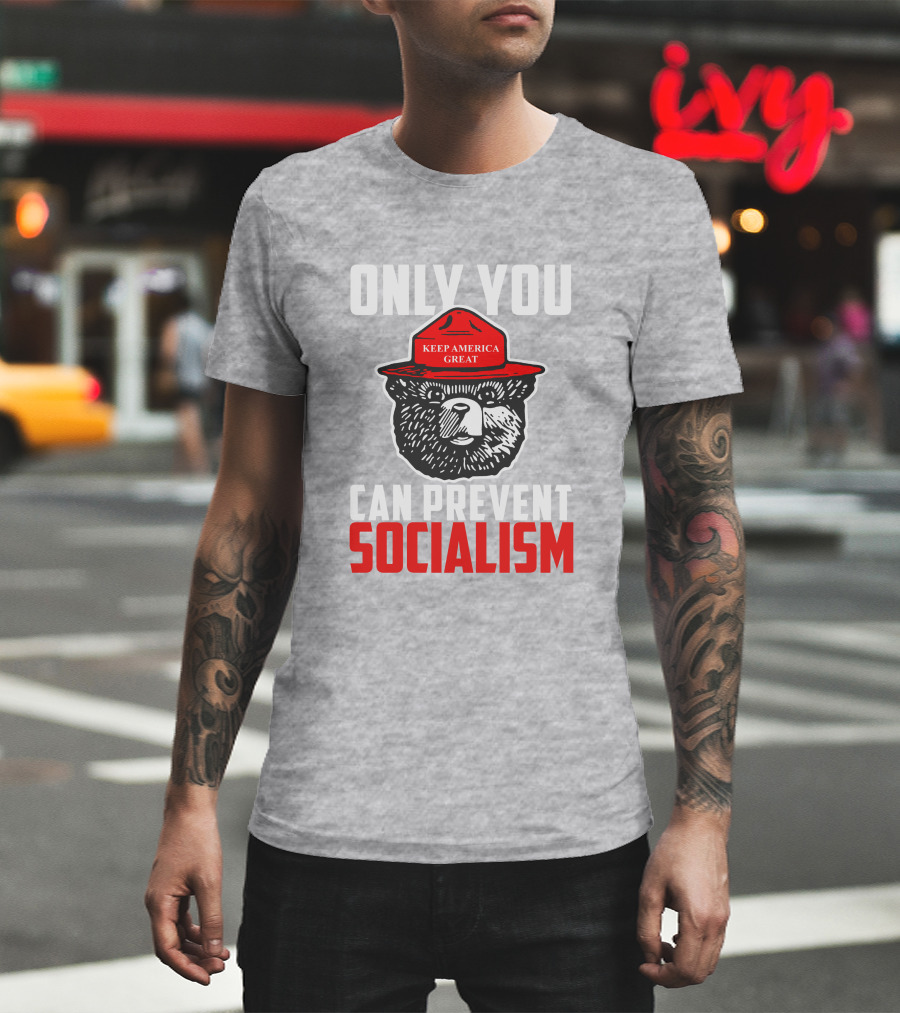 Only You Can Prevent Socialism Keep America Great Bear T-Shirt