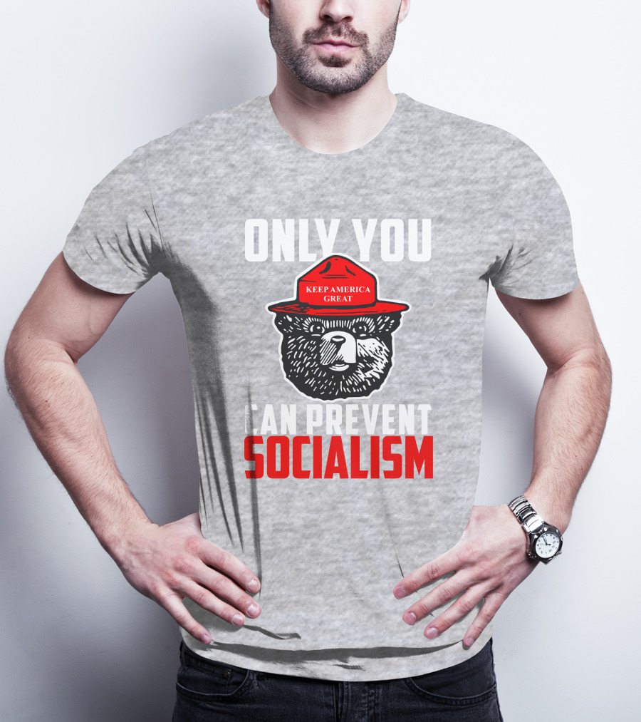Only You Can Prevent Socialism Keep America Great Bear T-Shirt