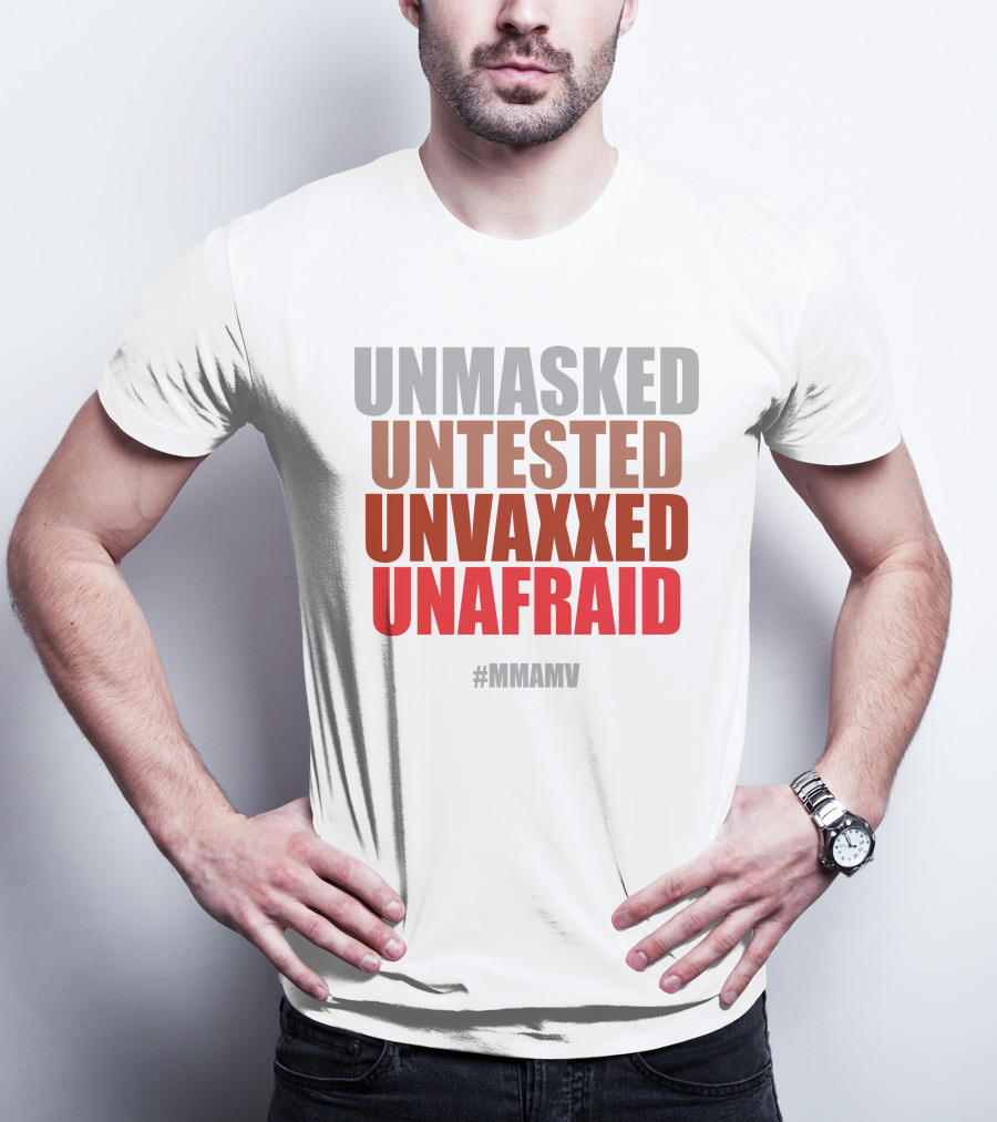 UNMASKED UNTESTED UNVAXXED UNAFRAID #MMAMV T-Shirt
