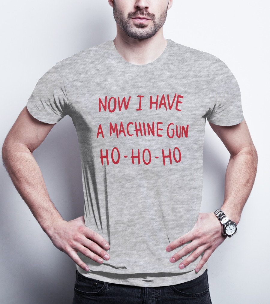 Now I Have A Machine Gun Ho-Ho-Ho Die Hard Christmas Movie T-Shirt