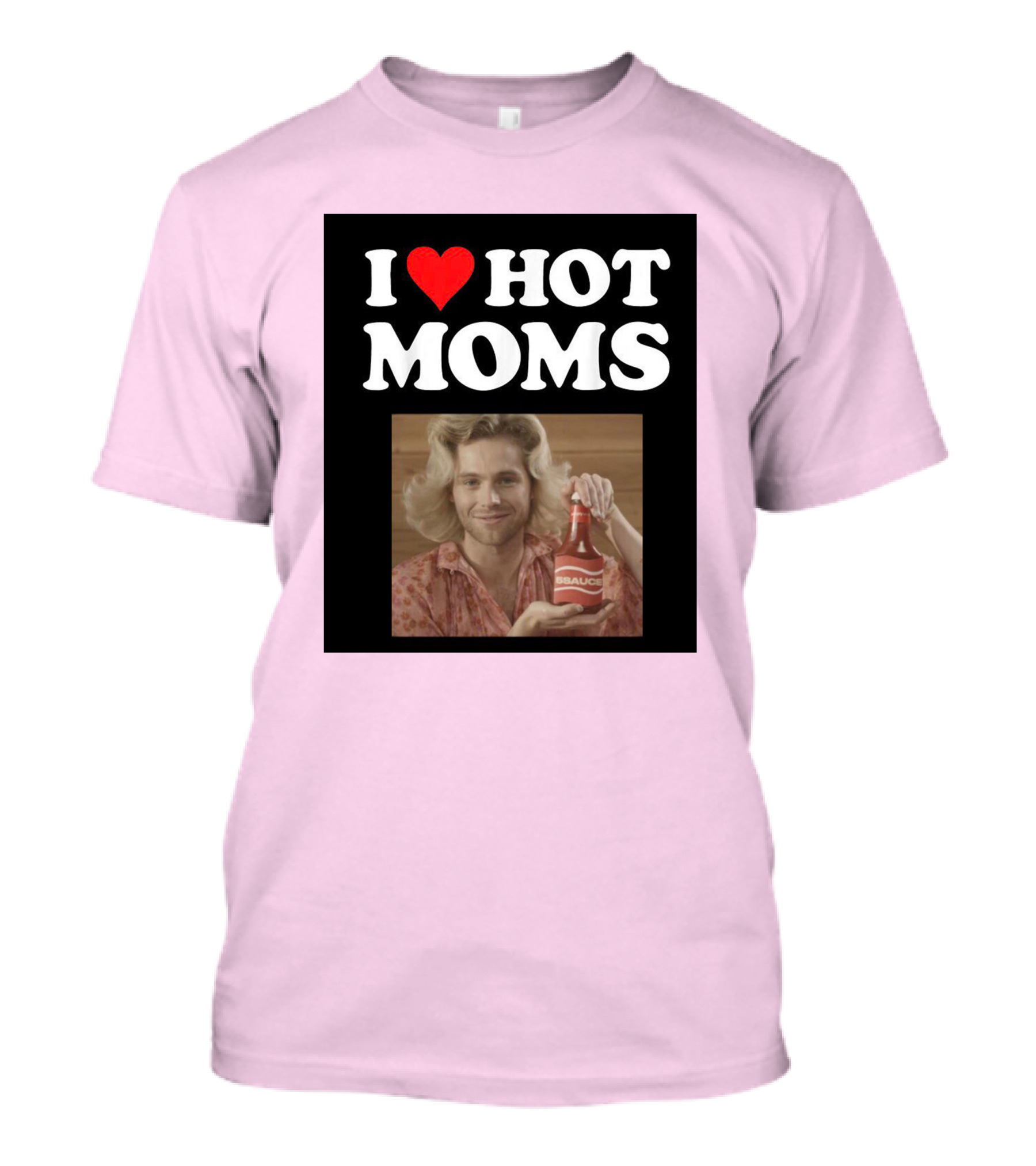 I Love Hot Moms Sauce Bottle Person Image Pink Background T-Shirt