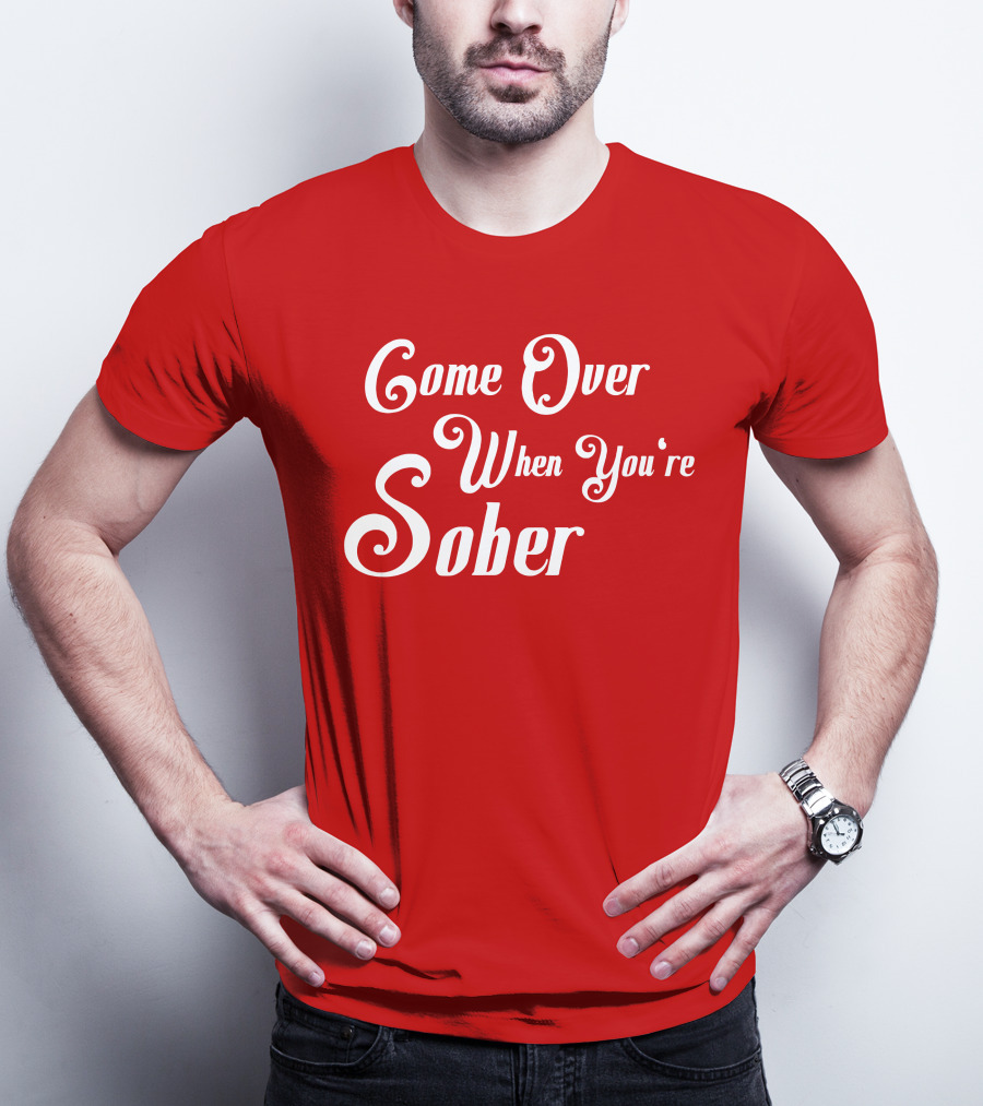 Steezy Kane Merch Come Over When You're Sober T-Shirt