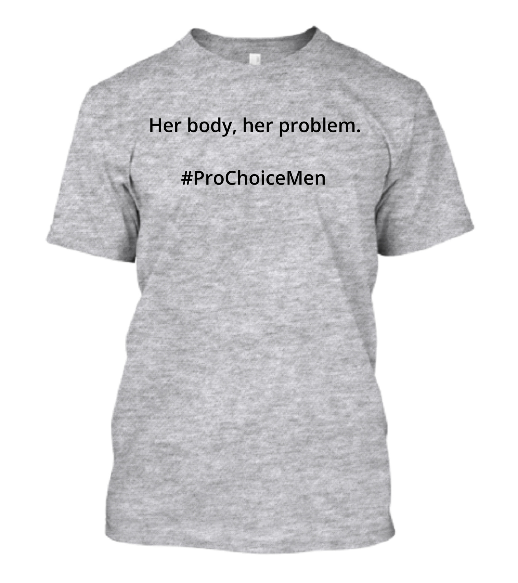 Her Body Her Problem #ProChoiceMen Empowerment T-Shirt
