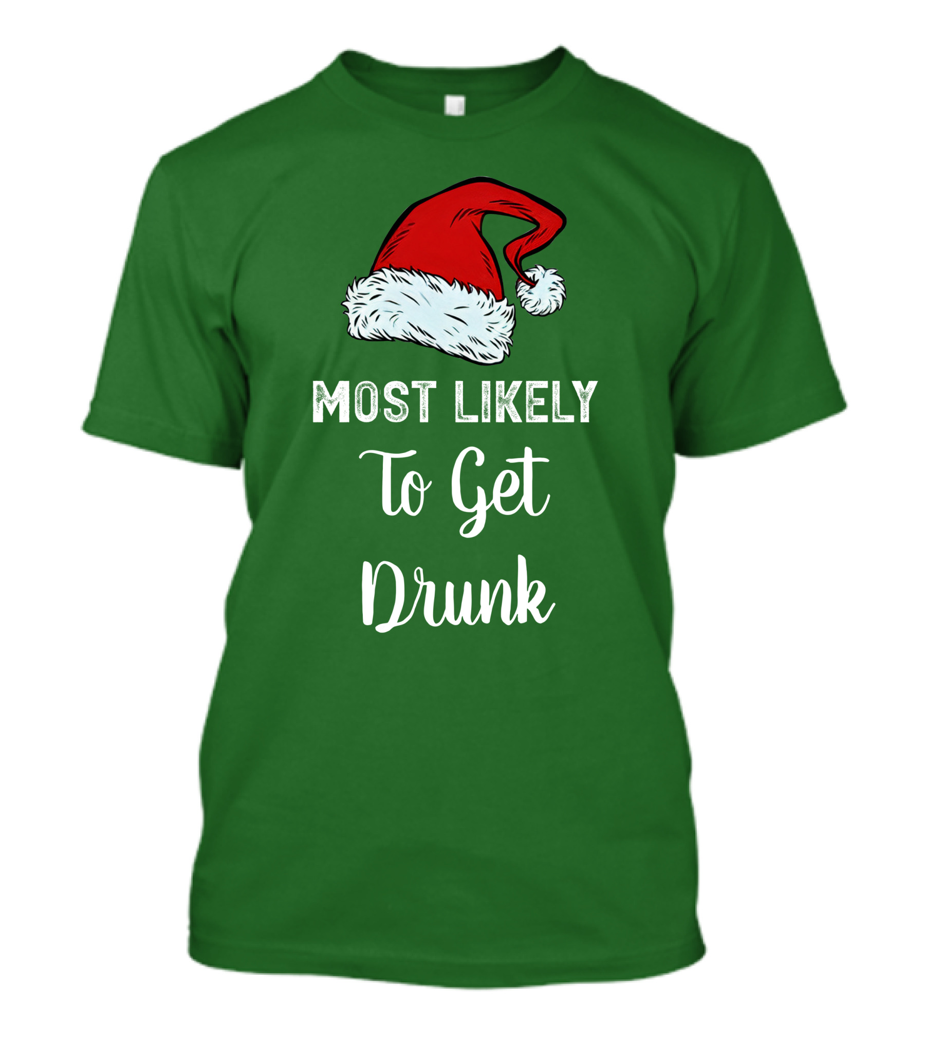 Most Likely To Get Drunk Santa Hat Christmas Karma Life Llc T-Shirt