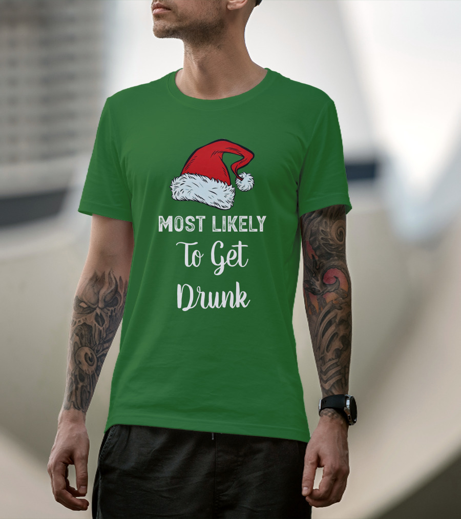 Most Likely To Get Drunk Santa Hat Christmas Karma Life Llc T-Shirt