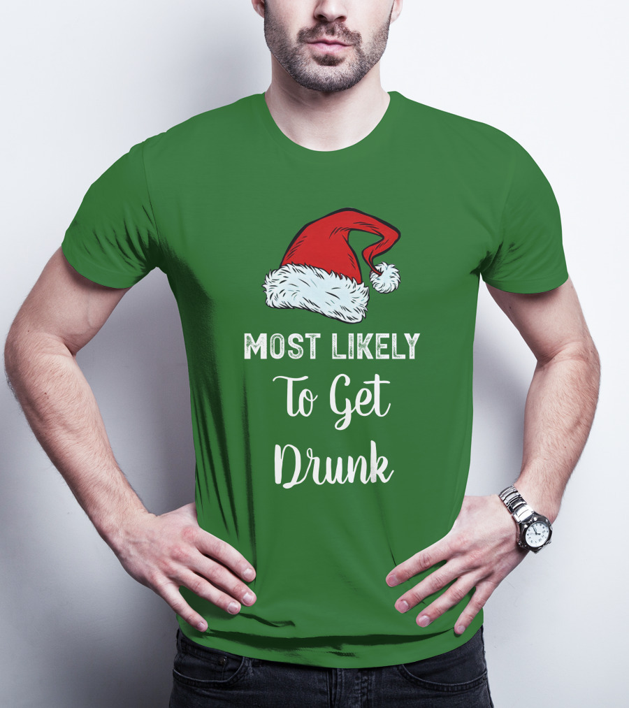 Most Likely To Get Drunk Santa Hat Christmas Karma Life Llc T-Shirt
