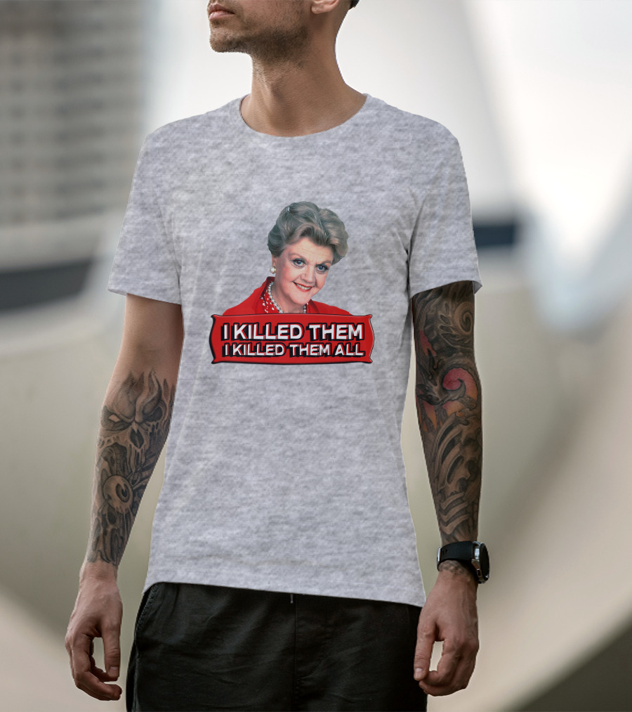 I Killed Them I Killed Them All Murder She Wrote Jessica Fletcher T-Shirt