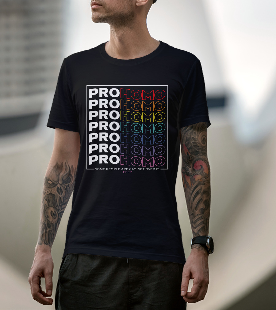 Effy Pro Homo Pride Some People Are Gay Get Over It T-Shirt