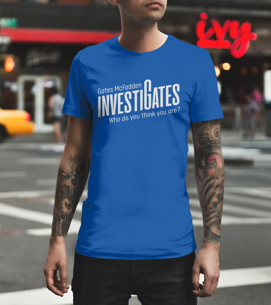 Gates McFadden Investigates Who Do You Think You Are T-Shirt