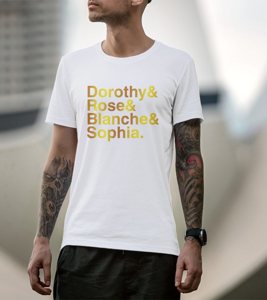 Dorothy Rose Blanche Sophia Golden Girls Names T-Shirt