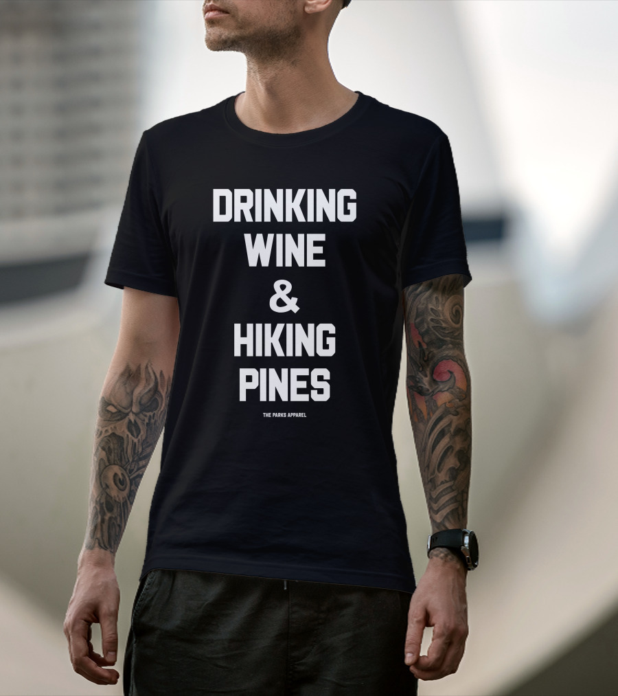 Drinking Wine And Hiking Pines The Parks T-Shirt