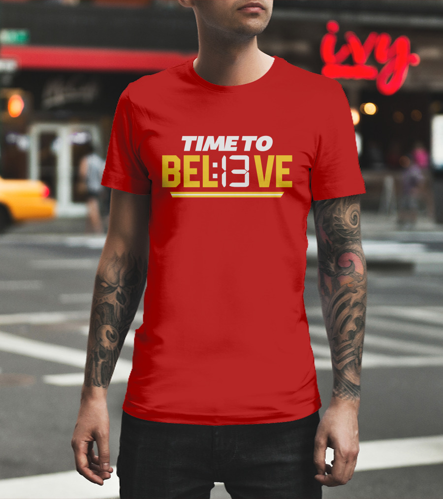 Time To Bel13Ve Kansas City Chiefs Football Fan Gear T-Shirt